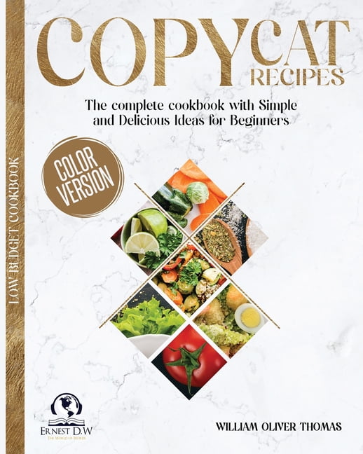 Copycat Recipes: The complete cookbook with Simple and Delicious Ideas ...