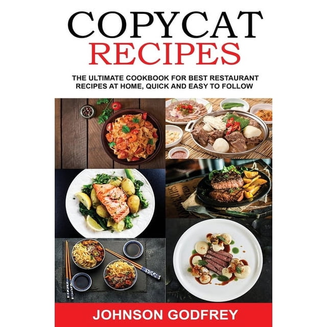 Copycat Recipes: The ultimate Cookbook for best Restaurant Recipes at ...