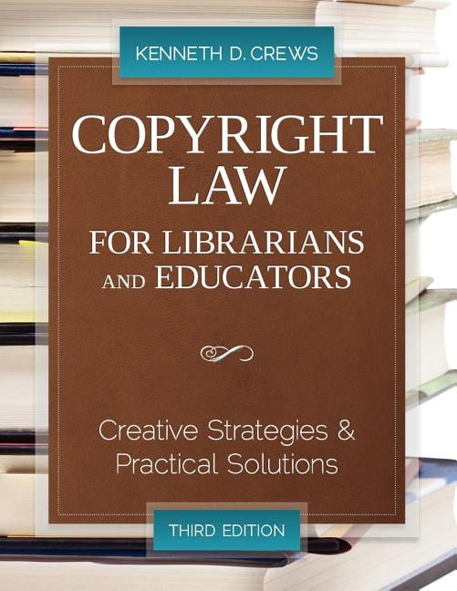 Copyright Law for Librarians and Educators: Creative Strategies and ...