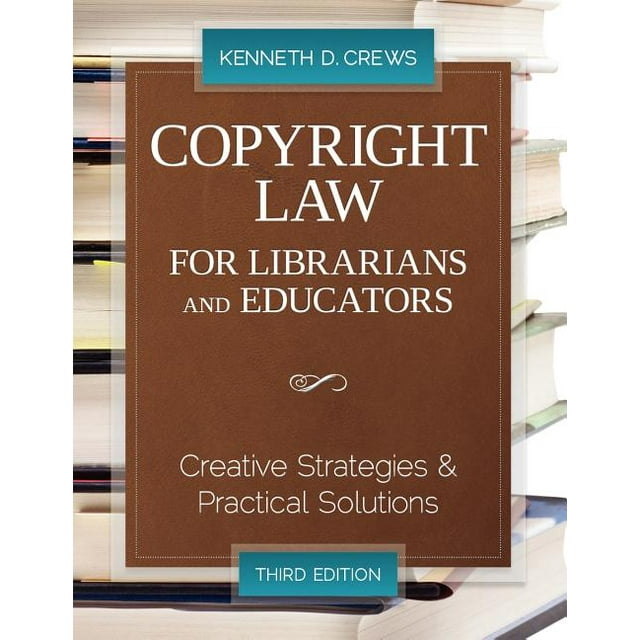 Copyright Law for Librarians and Educators : Creative Strategies and ...