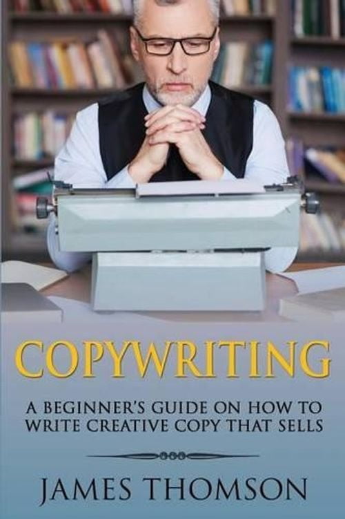 Copywriting: A Beginner's Guide on How to Write Creative Copy That ...