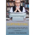 Copywriting: A Beginner's Guide on How to Write Creative Copy That ...
