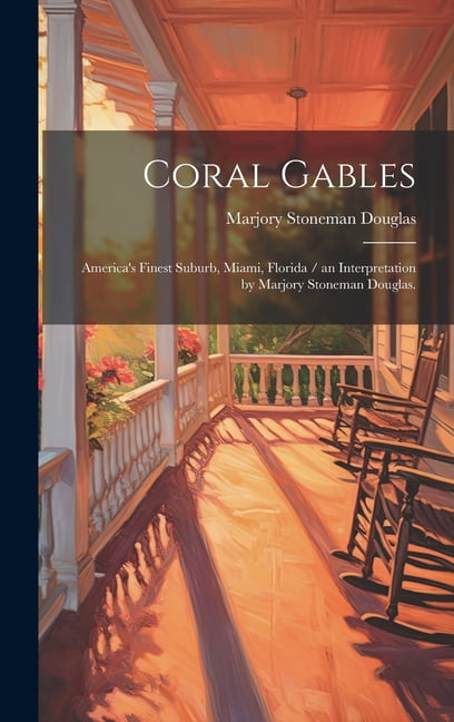 Coral Gables: America's Finest Suburb, Miami, Florida / an ...