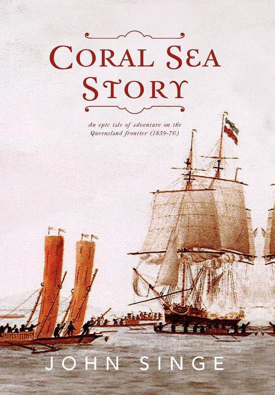 Coral Sea Story : An Epic Tale of Adventure on the Queensland Frontier ...