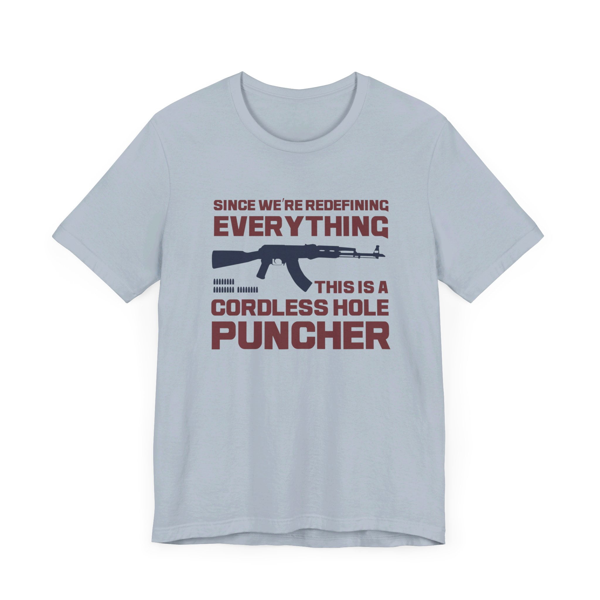 Cordless Puncher Rifle Design Bullets T-Shirt I Redefine Everything ...