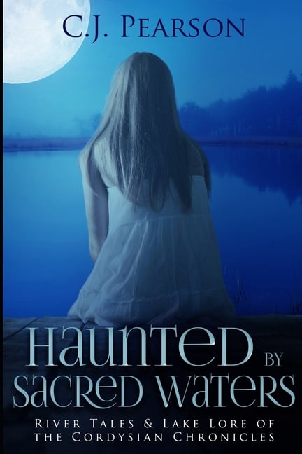 Cordysian Chronicles Haunted by Sacred Waters: River Tales & Lake Lore ...