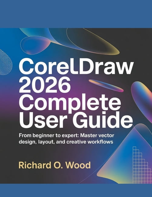 CorelDRAW 2026 Complete User Guide: From Beginner to Expert: Master ...