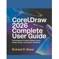CorelDRAW 2026 Complete User Guide: From Beginner to Expert: Master ...