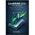 CorelDRAW 2026 User Manual: Master Vector Design, Layout, and Workflow ...