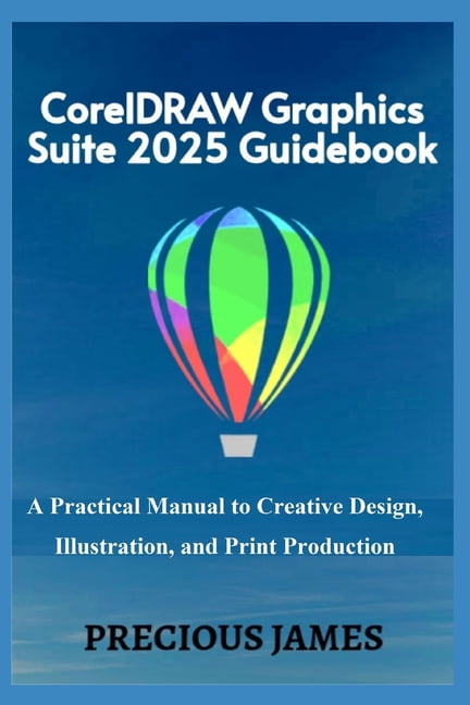 CorelDRAW Graphics Suite 2025 Guidebook: A Practical Manual to Creative ...