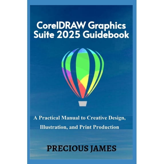CorelDRAW Graphics Suite 2025 Guidebook: A Practical Manual to Creative ...