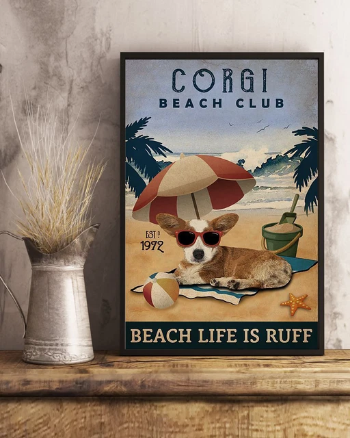 Corgi Beach Club Beach Life Is Ruff Dog Beach Life Poster NO FRAMED ...