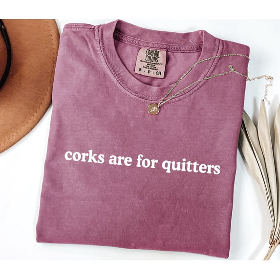 Corks Are For Quitters Shirt Funny Wine Shirt Wine Lover Gift Wine ...