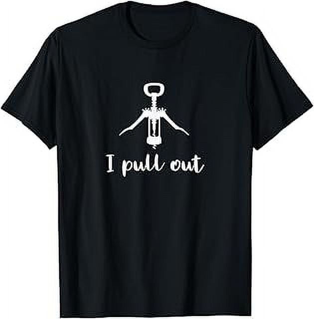 Corkscrew I Pull Out Celebration Wine Opener Funny T-Shirt - Walmart.com