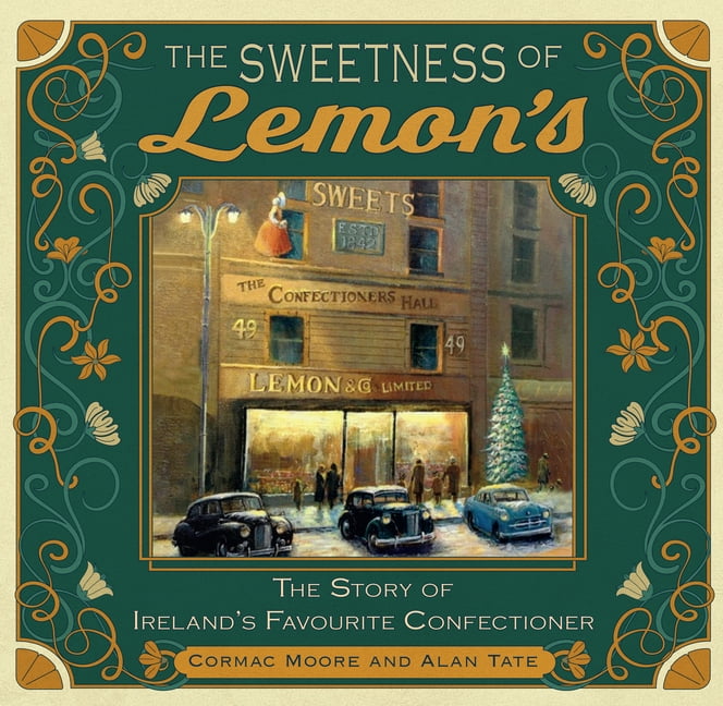 The Sweetness of Lemon's: The Story of Ireland's Favourite Confectioner ...