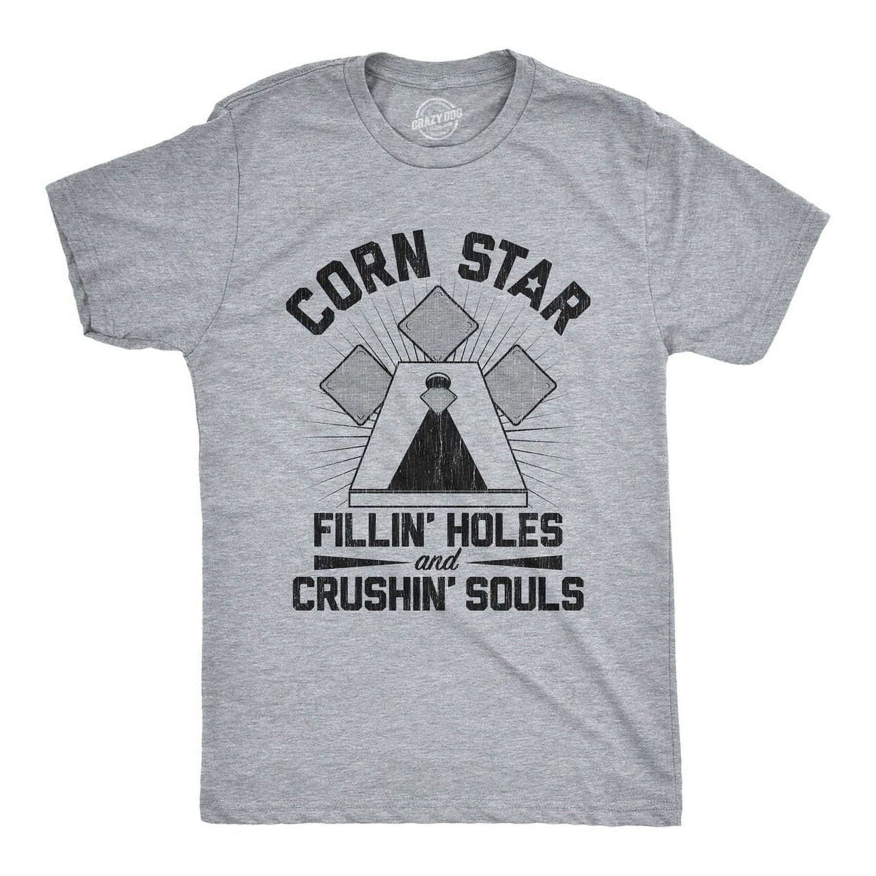 Corn Star Fillin Holes And Crushin Souls Men's T Shirt - Walmart.com