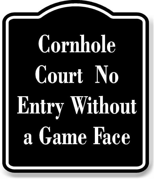 Cornhole Court - No Entry Without a Game Face BLACK Aluminum Composite ...
