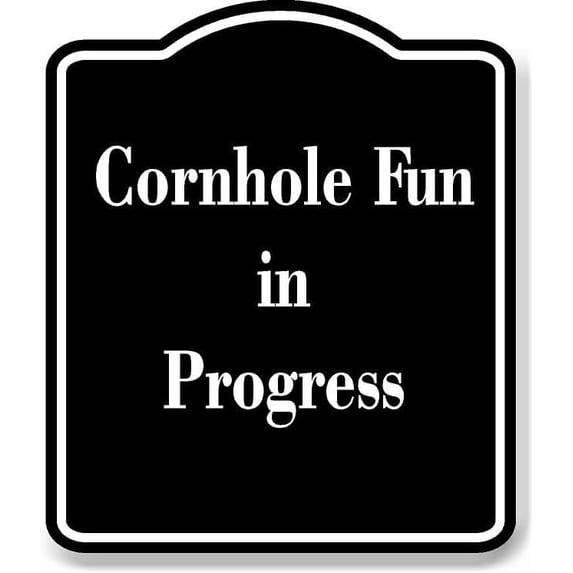 Cornhole Fun in Progress BLACK Aluminum Composite Sign 15''x18 ...