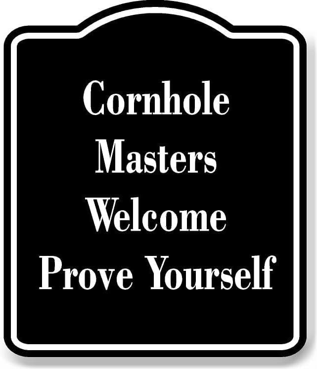 Cornhole Masters Welcome Prove Yourself BLACK Aluminum Composite Sign ...
