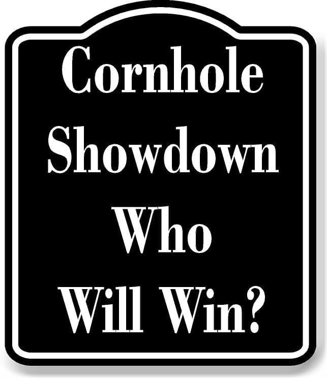 Cornhole Showdown Who Will Win BLACK Aluminum Composite Sign 20''x24 ...