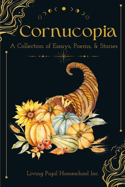 Cornucopia: A Collection of Essays, Poems, & Stories, (Paperback ...