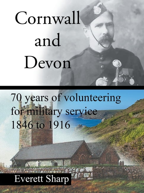 Cornwall and Devon: 70 Years of Volunteering for Military Service 1846 ...