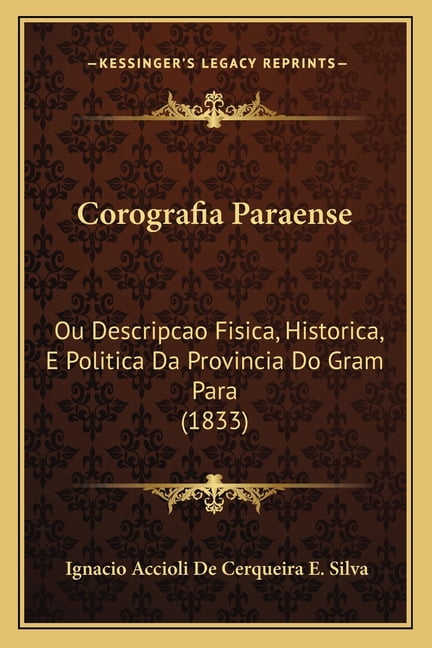 Corografia Paraense : Ou Descripcao Fisica, Historica, E Politica Da ...