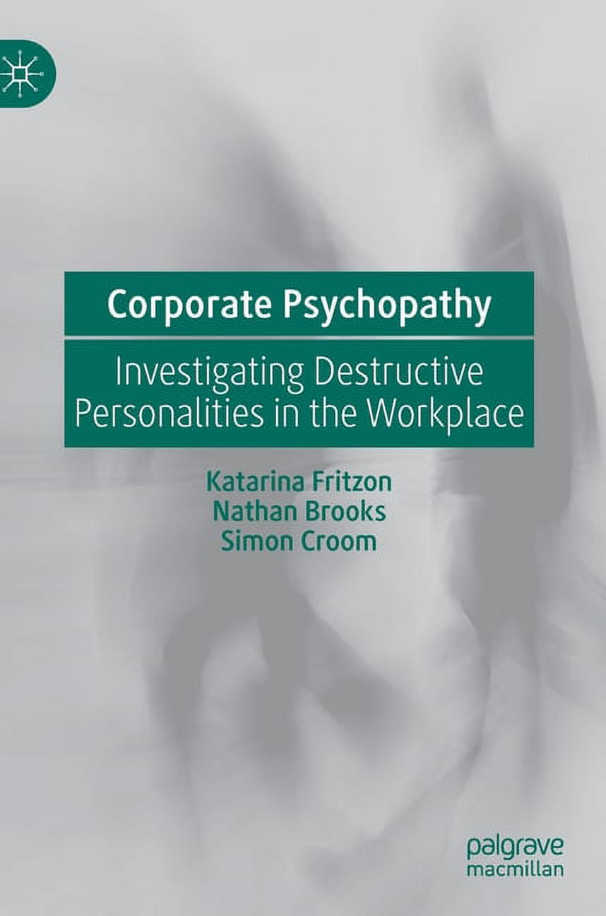 Corporate Psychopathy: Investigating Destructive Personalities in the ...