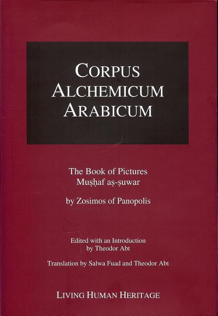 Corpus Alchemicum Arabicum: Corpus Alchemicum Arabicum II.2 the Book of Pictures mushaf As-Suwar ...