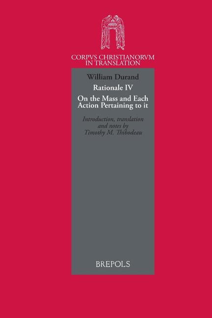 Corpus Christianorum in Translation: CCT 14 Rationale IV, William Durand, Thibodeau : On the ...