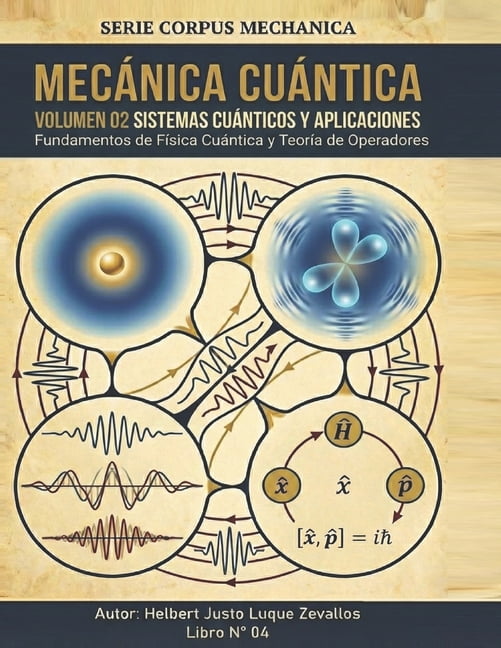 Corpus Mechanica MecÃ¡nica CuÃ¡ntica Volumen 02: Sistemas CuÃ¡nticos y ...