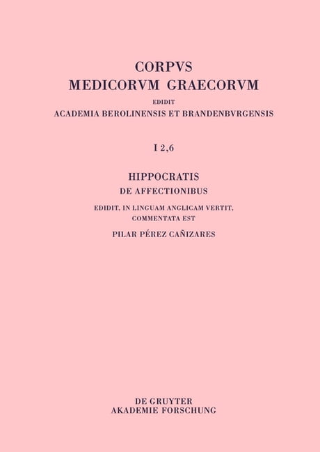 Corpus Medicorum Graecorum Hippocratis de Affectionibus / Hippocrates ...