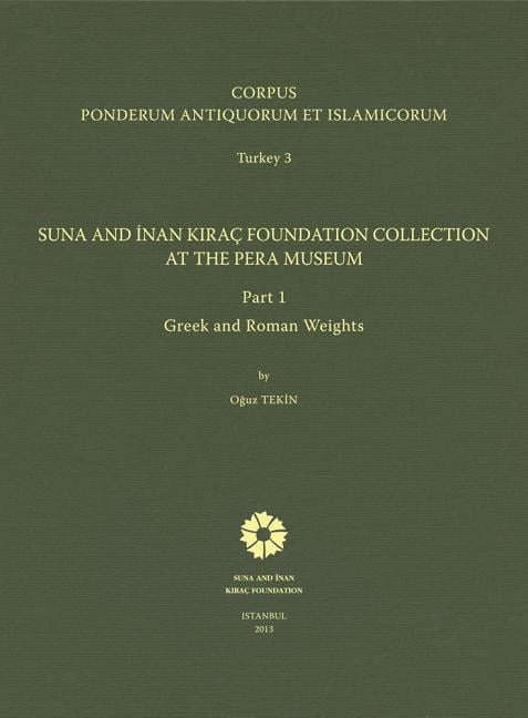 Corpus Ponderum Antiquorum et Islamicorum. Turkey 3: Suna and Inan ...