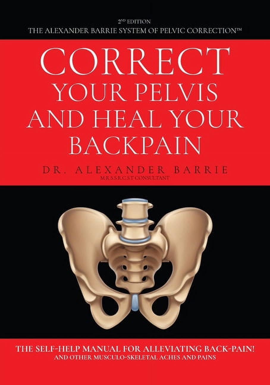 Correct Your Pelvis and Heal Your Back-pain: The Self-Help Manual for ...