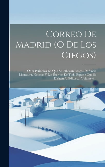 Correo De Madrid (o De Los Ciegos): Obra Periódica En Que Se Publican ...