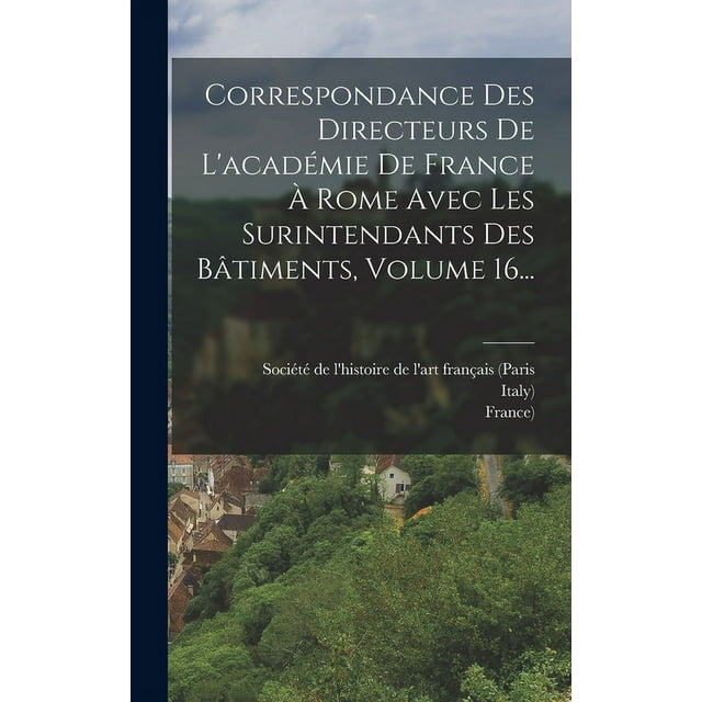 Correspondance Des Directeurs De L'académie De France À Rome Avec Les ...