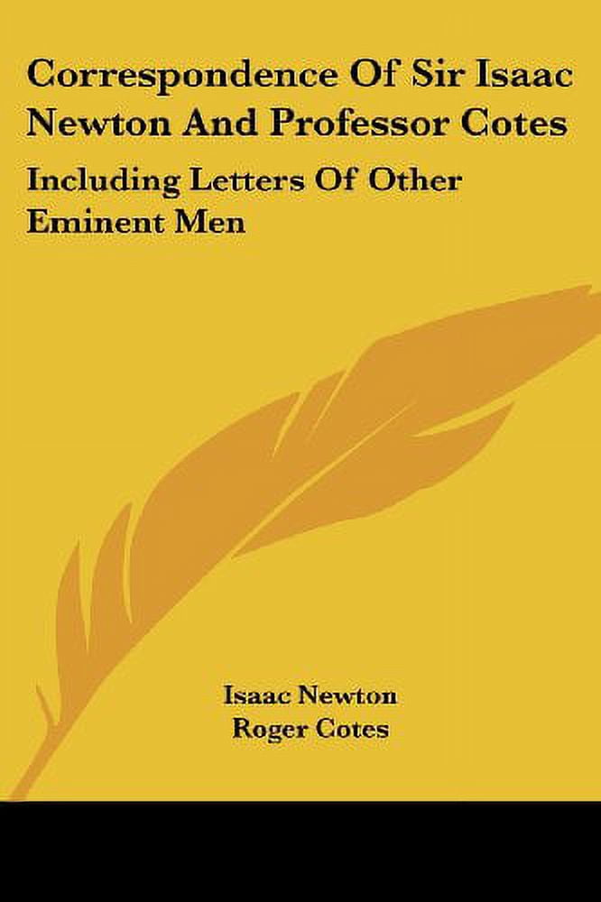 Correspondence Of Sir Isaac Newton And Professor Cotes: Including ...
