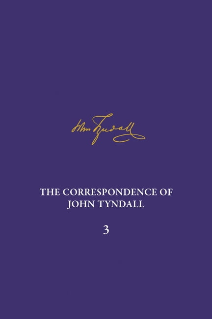Correspondence of John Tyndall The Correspondence of John Tyndall ...