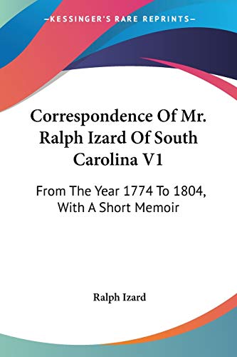 Correspondence of Mr. Ralph Izard of South Carolina : From the Year ...