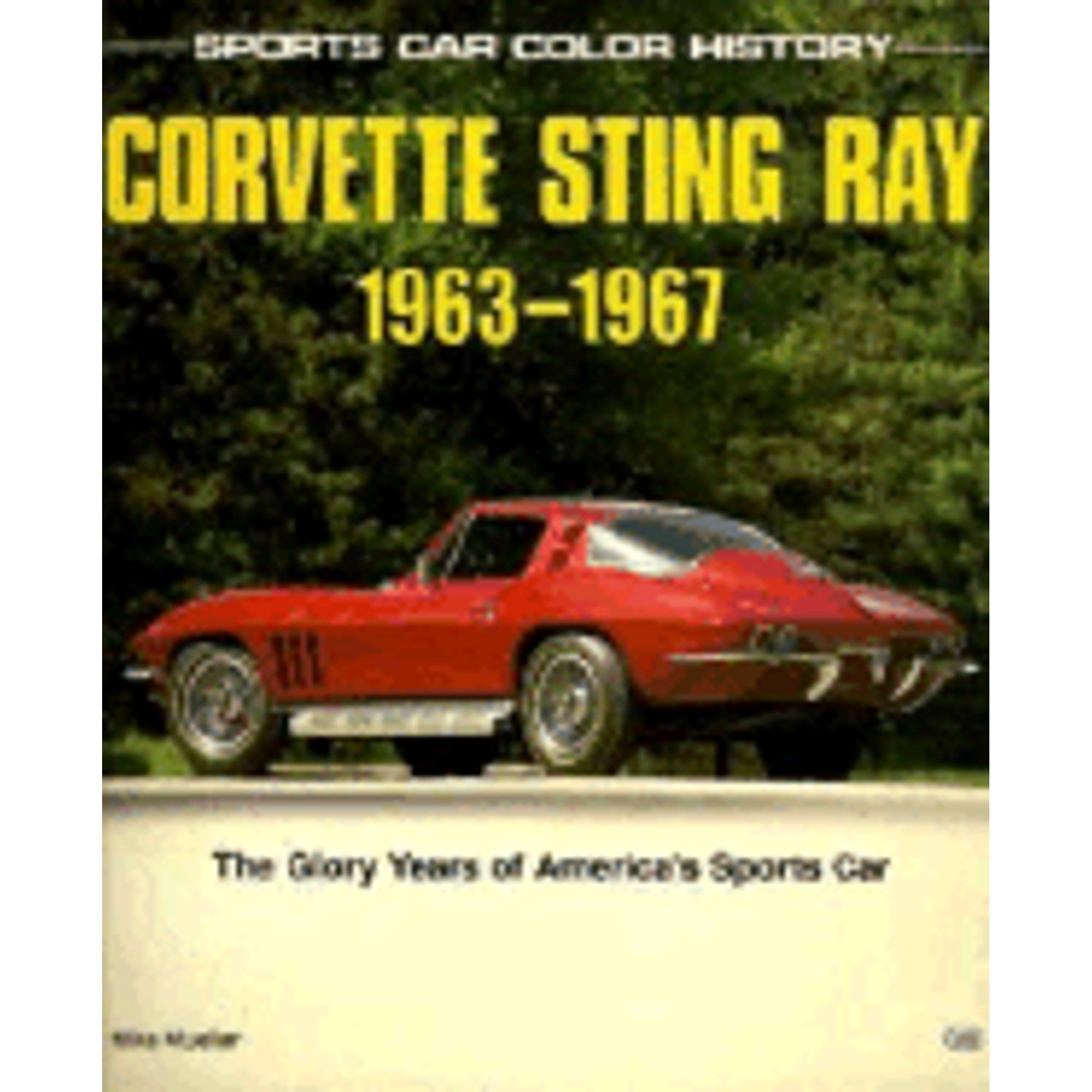 Corvette Sting Ray, 1963-1967: The Glory Years of America's Sports Car ...