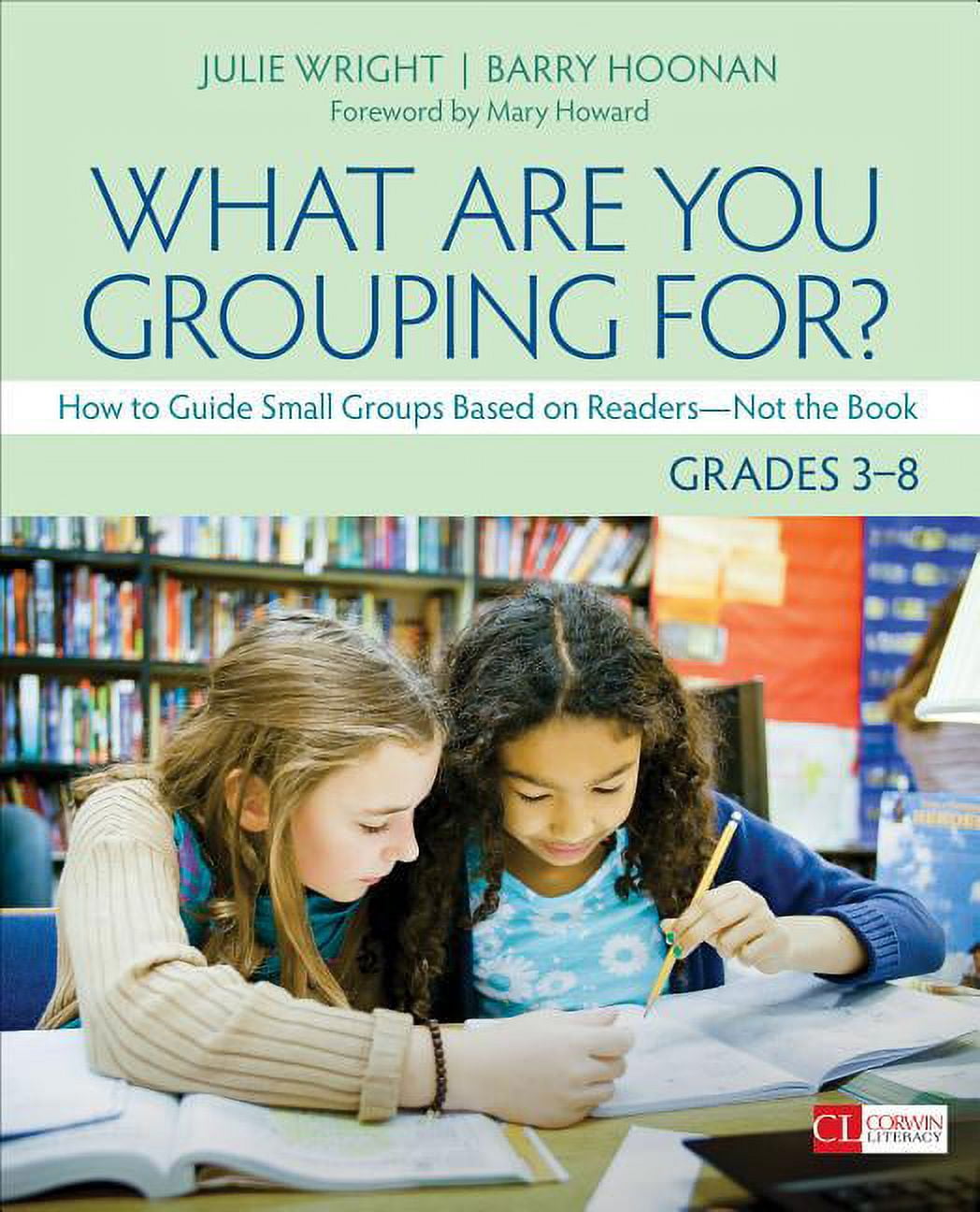 Corwin Literacy: What Are You Grouping For?, Grades 3-8: How to Guide ...