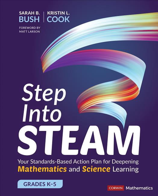 Corwin Mathematics: Step Into Steam, Grades K-5: Your Standards-Based ...