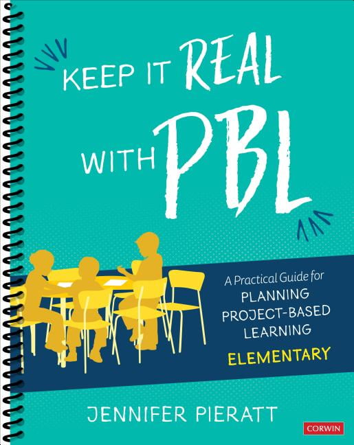 Corwin Teaching Essentials: Keep It Real with Pbl, Elementary: A ...