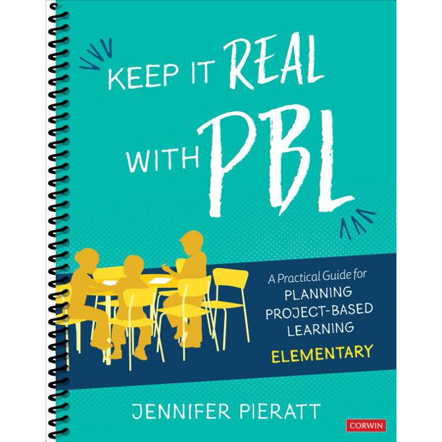 Corwin Teaching Essentials: Keep It Real with Pbl, Elementary: A ...