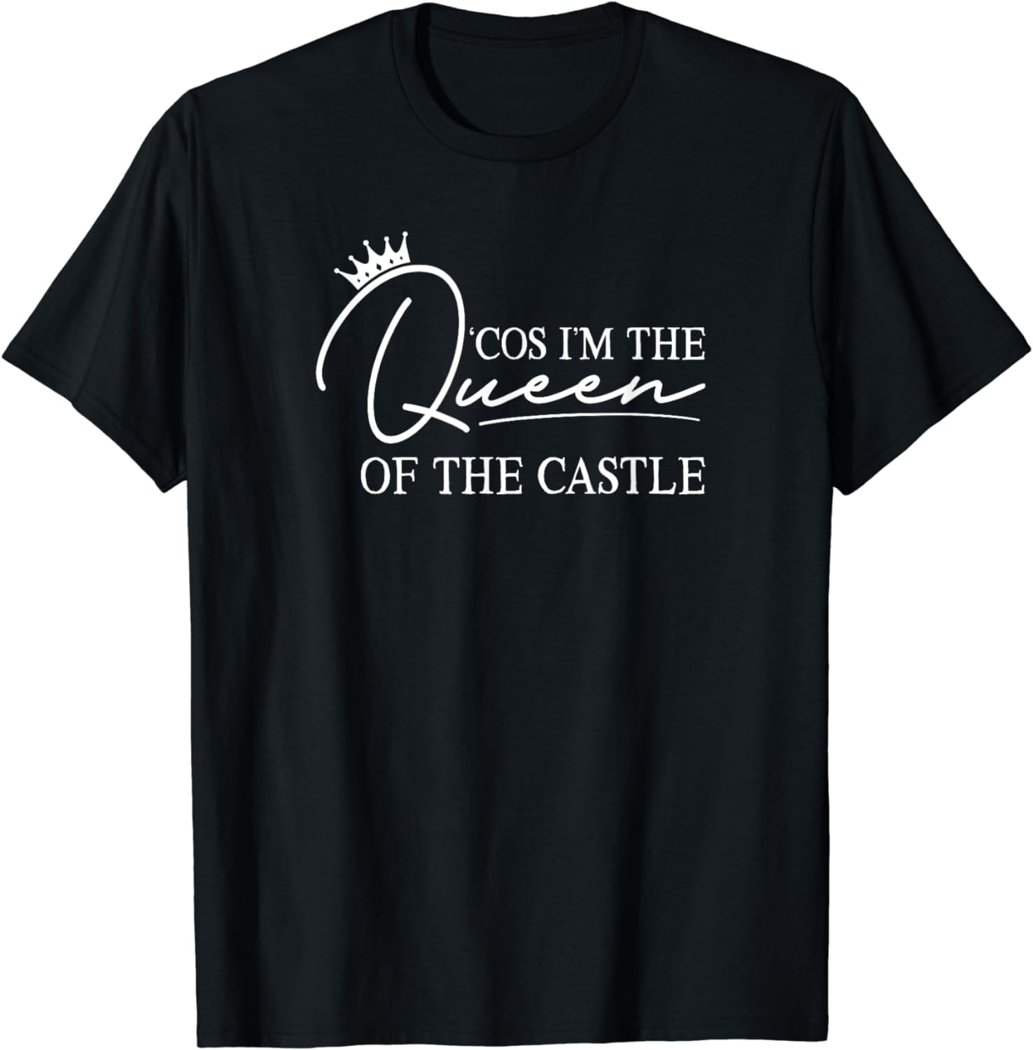 'Cos I'm The Queen of The Castle - Six: The Musical T-Shirt - Walmart.com