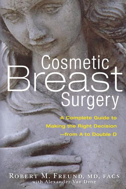 Cosmetic Breast Surgery: A Complete Guide to Making the Right Decision ...