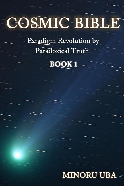 Cosmic Bible Book 1: Paradigm Revolution By Paradoxical Truth - Walmart.com