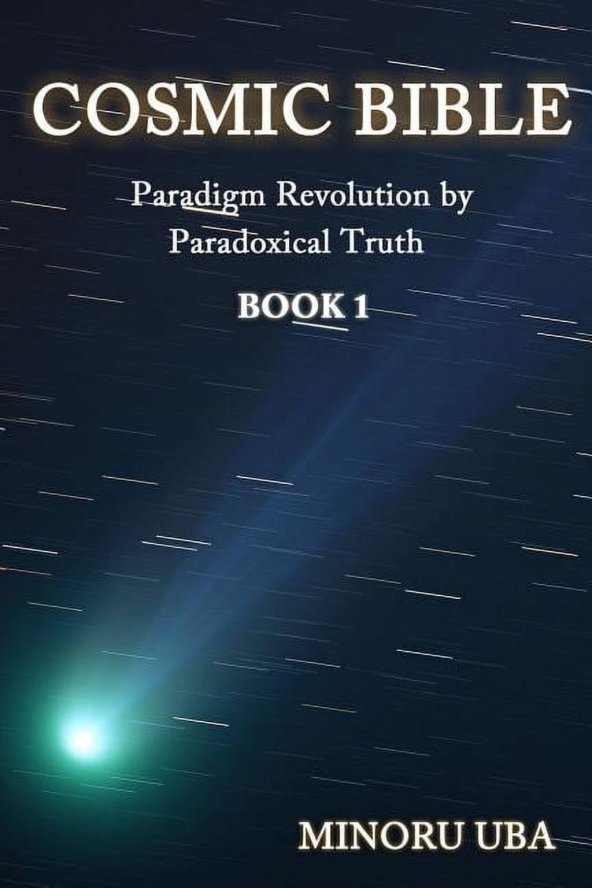 Cosmic Bible Book 1: Paradigm Revolution By Paradoxical Truth - Walmart.com