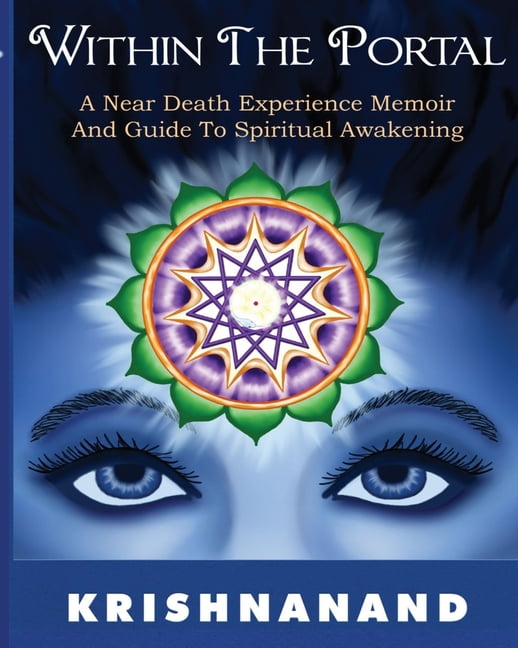 Cosmic Consciousness Within the Portal--A Near-Death Experience Memoir and Guide to Spiritual ...