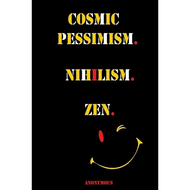 Cosmic Pessimism. Nihilism. Zen., (Paperback) - Walmart.com